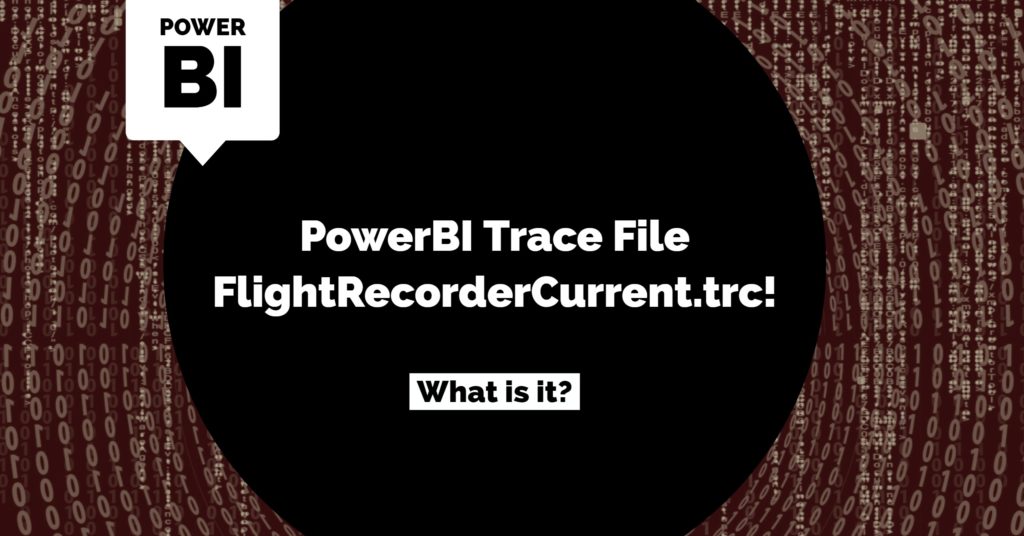 PowerBI Trace File FlightRecorderCurrent.trc: Where and How to Find it