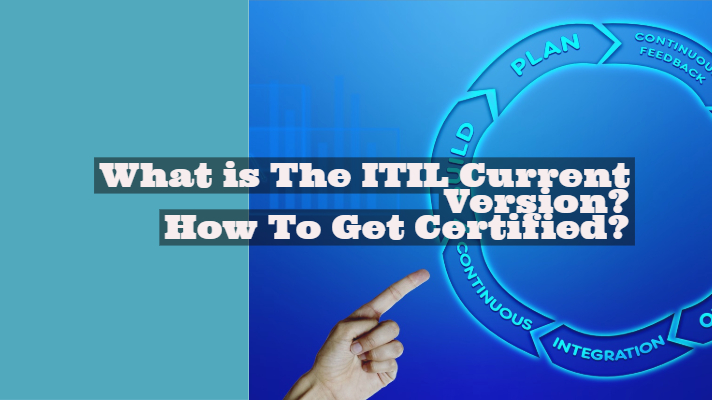 What is The ITIL Current Version? How To Get Certified? Exam Fee Cost