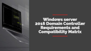 Windows server 2016 Domain Controller Requirements & Upgrade Matrix