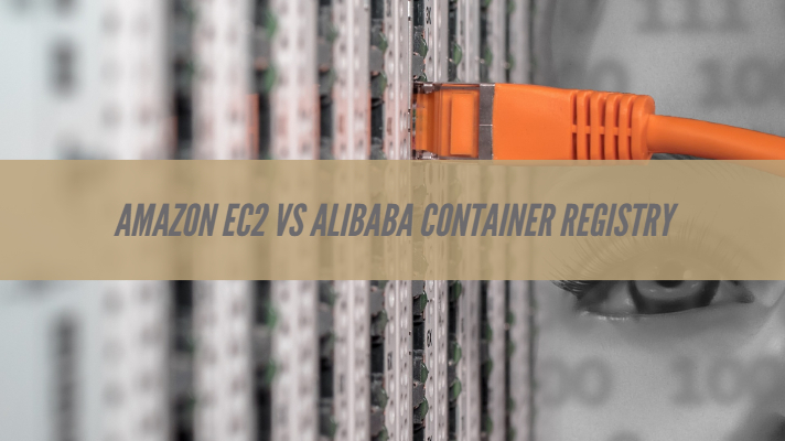 Amazon EC2 vs Alibaba Container Registry - How do they function ...