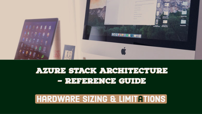 Azure Stack Architecture – Reference Guide Hardware Sizing & Limitations