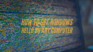 How to Get Windows Hello On Any Computer Running Windows 10 OS