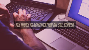 How To Check & Fix Index Fragmentation on SQL Server via Script & ssms