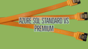 Azure SQL Standard vs Premium Specification Comparison & Differences