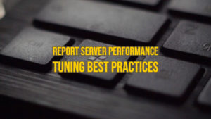 PowerBI Report Server Performance Tuning Best Practices (PBIRS)