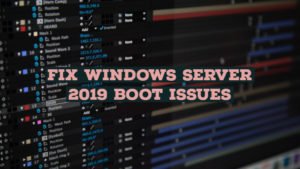 Fix Windows Server 2019 Boot Issues or System Startup Failure - Steps