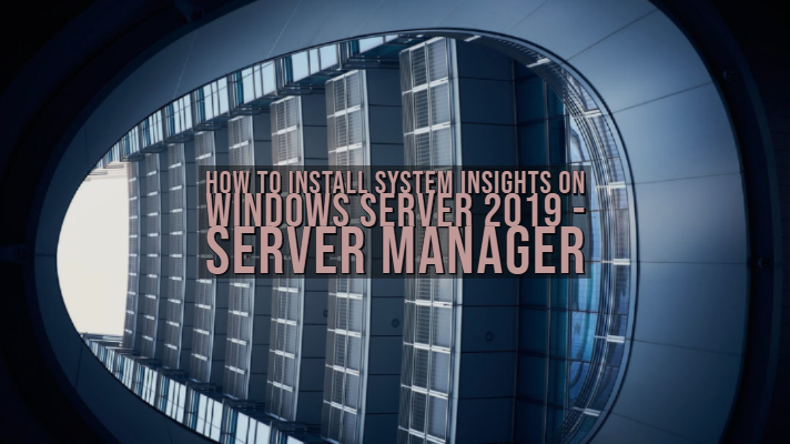 How to Install System Insights on Windows Server 2019 - Server Manager