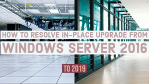 How to Resolve In-place Upgrade from Windows Server 2016 to 2019?