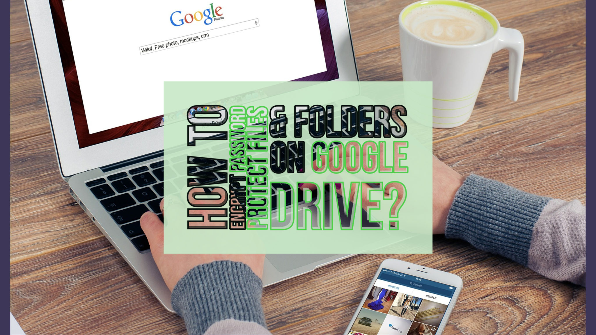 How to Encrypt Password Protect Files & Folders on Google Drive?