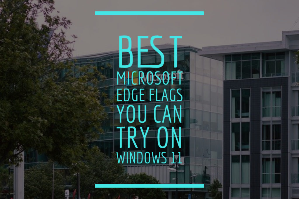 Microsoft Edge flags you can try on Windows 11