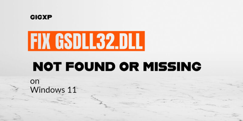 How to Fix Gsdll32.dll Not Found or Missing Errors on Windows 11