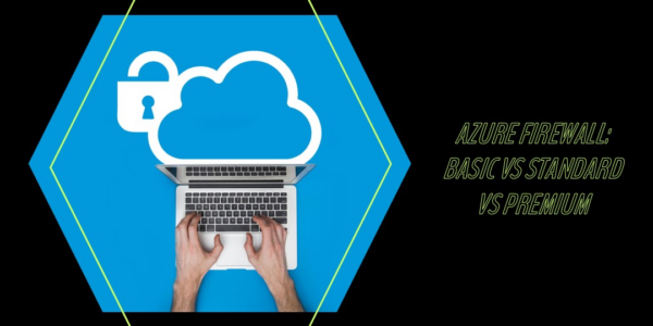 Comparing between Azure Firewall basic vs Standard vs Premium
